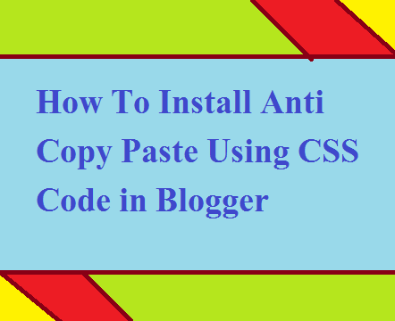 How To Install Anti Copy Paste Using CSS Code in Blogger