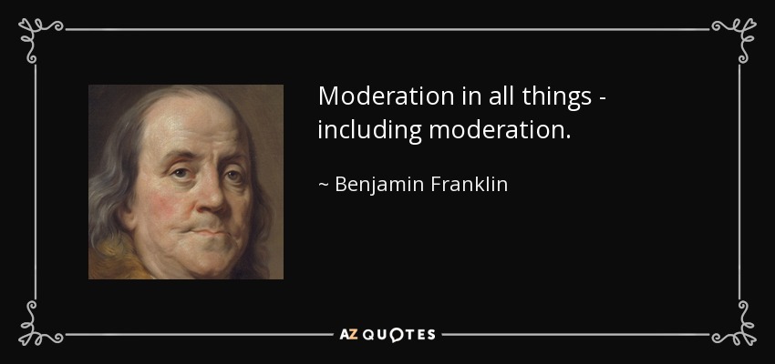 Wes's Travels: Benjamin Franklin's 13 Virtues: Moderation
