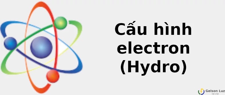 Cấu hình electron ☢️ (Hydro) 2022 + Cấu hình viết tắt