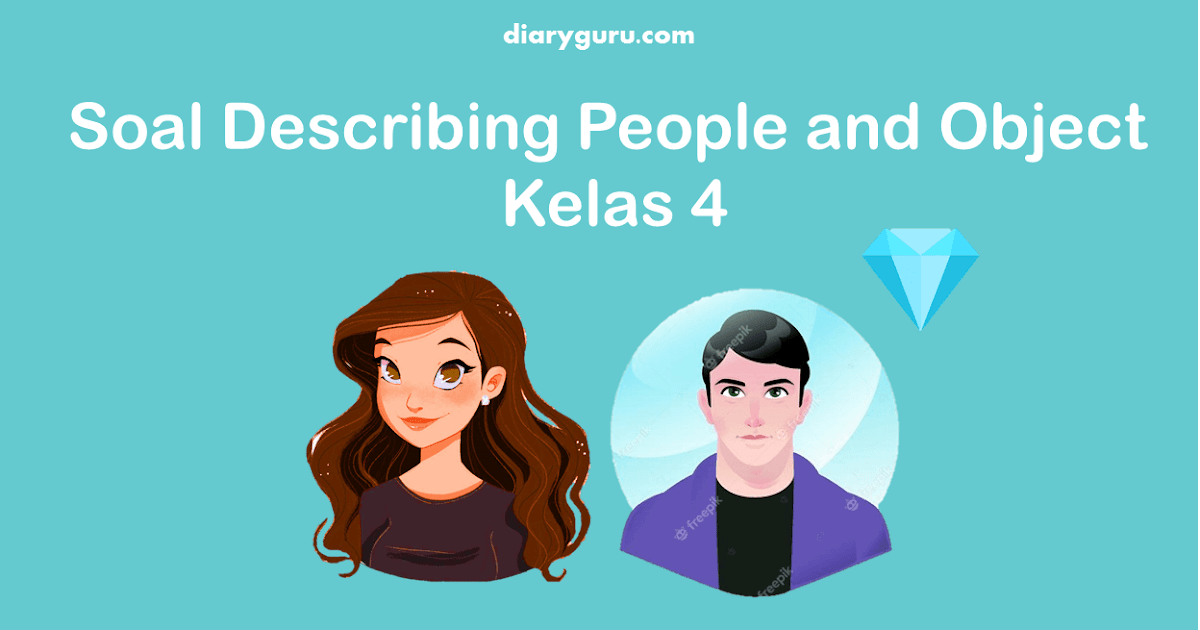 Soal Describing People and Object Kelas 6 - Diary Guru