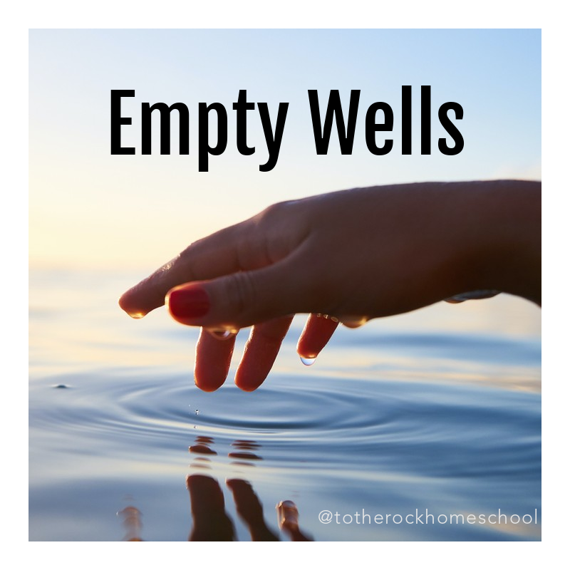 To The Rock Homeschool: Empty Wells