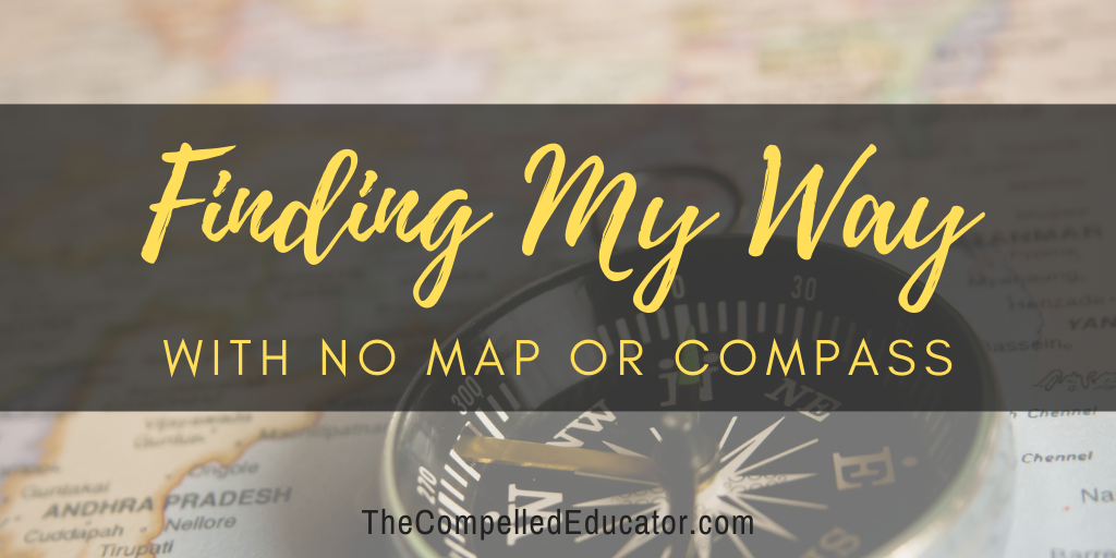 The Compelled Educator: Finding My Way With No Map or Compass
