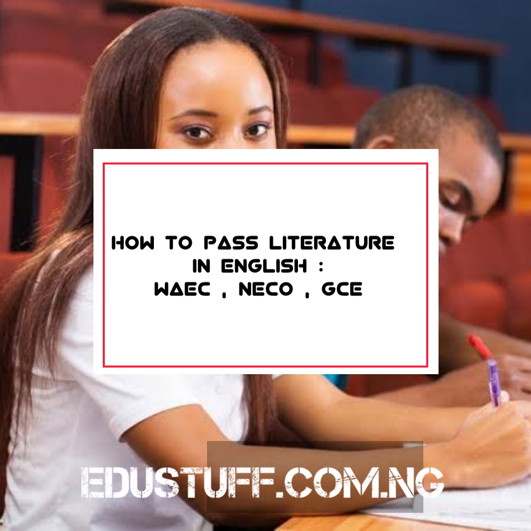 10 Reasons Students Fail LITERATURE IN ENGLISH WAEC NECO And GCE Questions 10-reasons-students-fail-literature-in-english-waec-neco-and-gce-questions