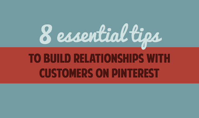 8 Essential Tips to Build Relationships With Customers On Pinterest # ...