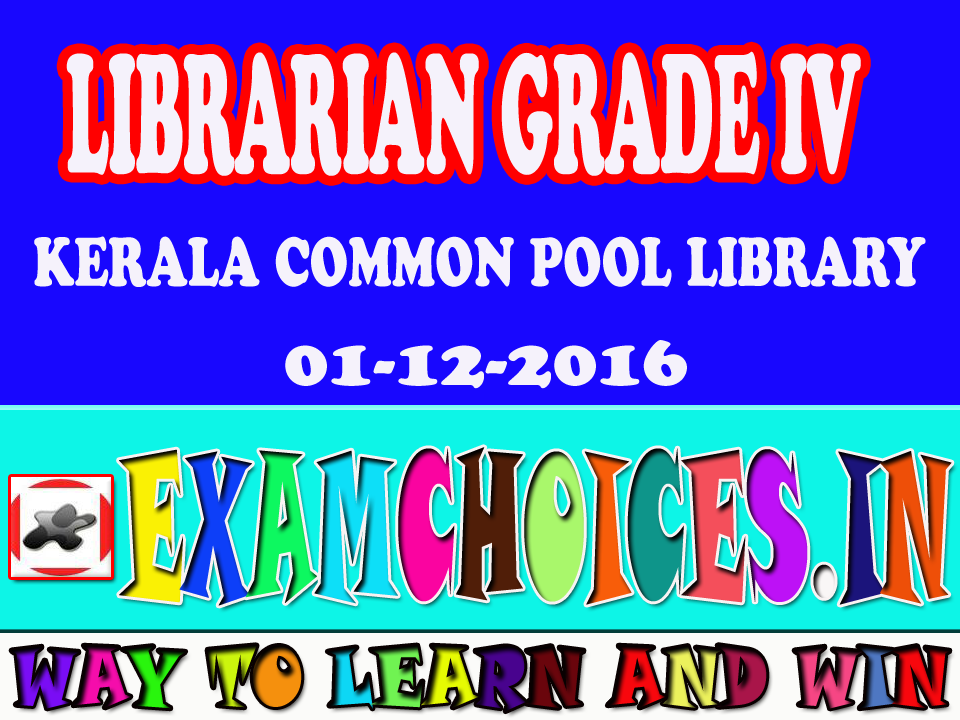 LIBRARIAN GRADE IV KERALA COMMON POOL LIBRARY 01-12-2016 | EXAMCHOICES.IN