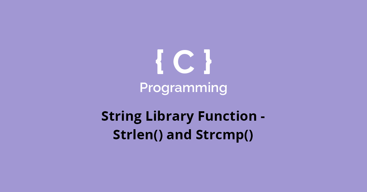 String Library Function In C Language Strlen And Strcmp Examples
