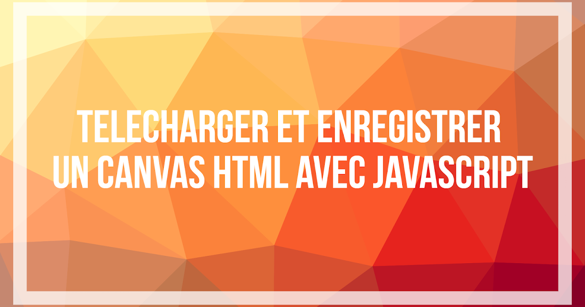 Télécharger et enregistrer un canvas HTML avec JavaScript