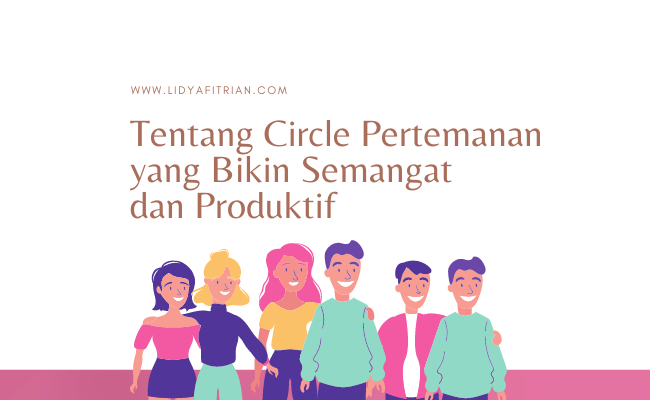 Tentang Circle Pertemanan yang Bikin Semangat dan Produktif