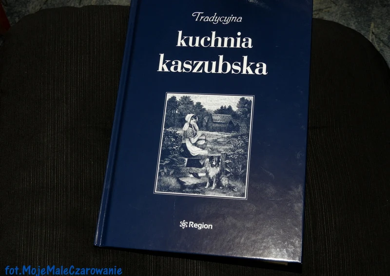 Tradycyjna kuchnia kaszubska Jarosław Ellwart - Moje Małe Czarowanie ...
