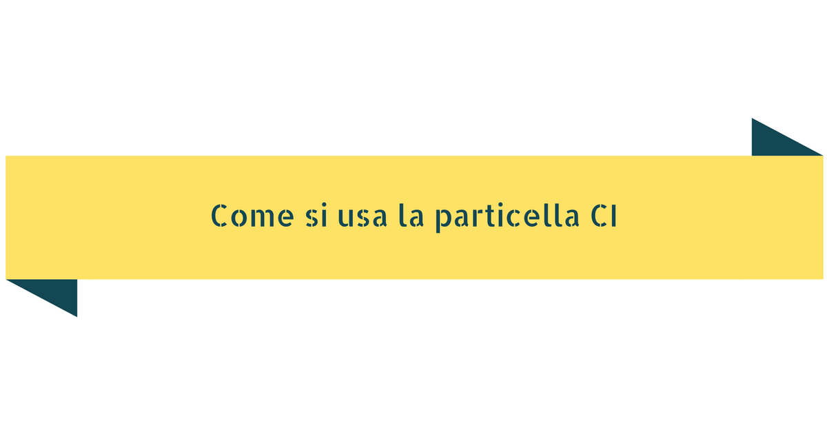 Uso della particella CI ~ Impariamo!