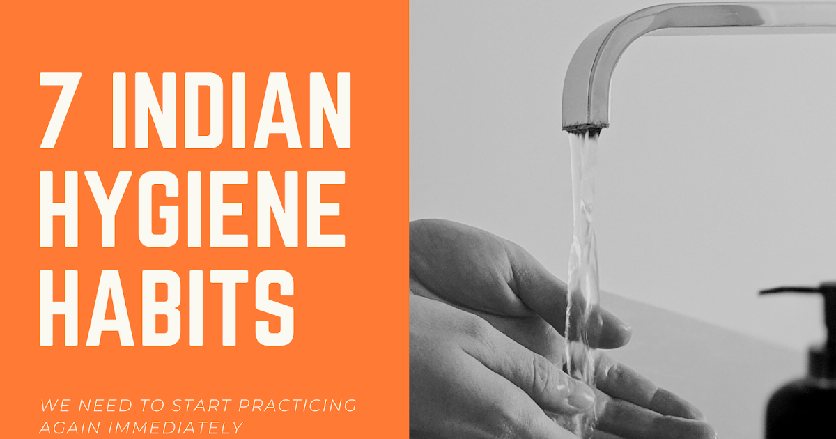 7 Indian hygiene habits we need to start practicing again immediately