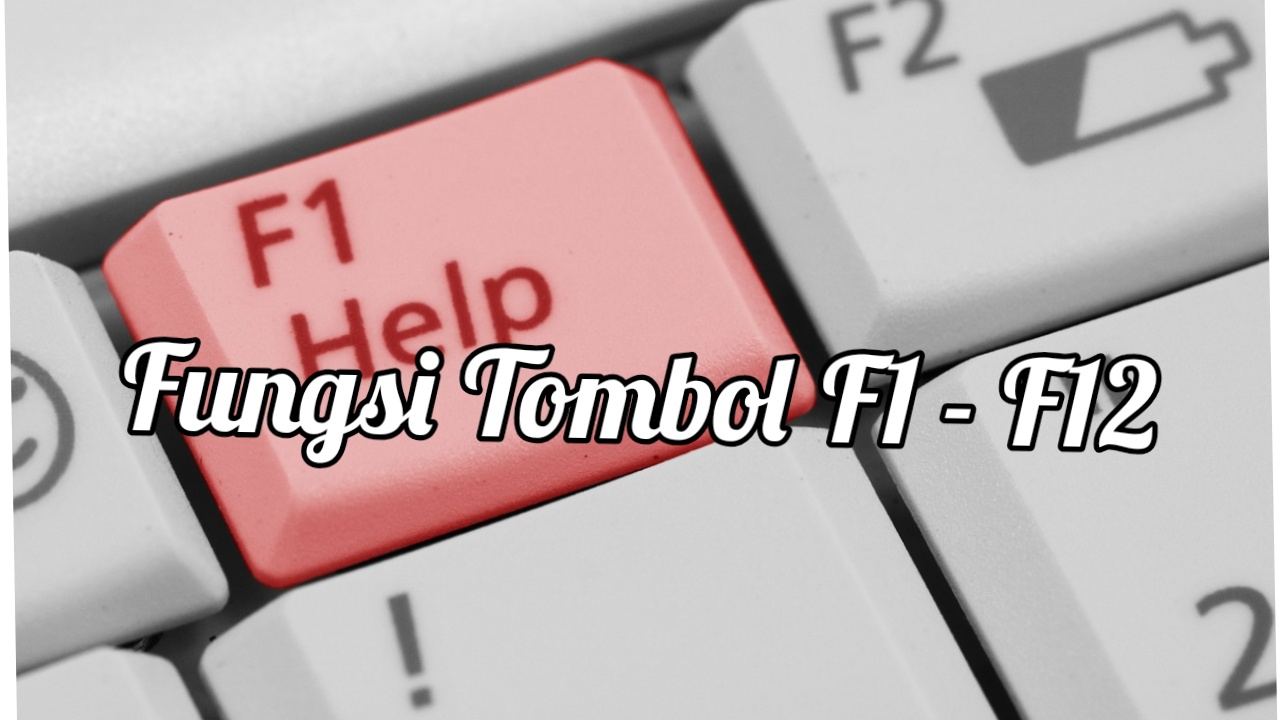 Inilah Fungsi Tombol Keyboard F1 Sampai F12 Pada Komputer