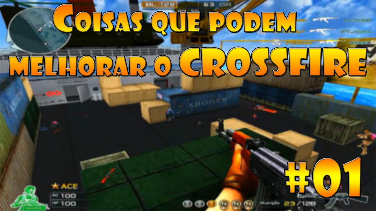 COISAS QUE PODEM MELHORAR O CROSSFIRE #01 ~ Conduta dos Games