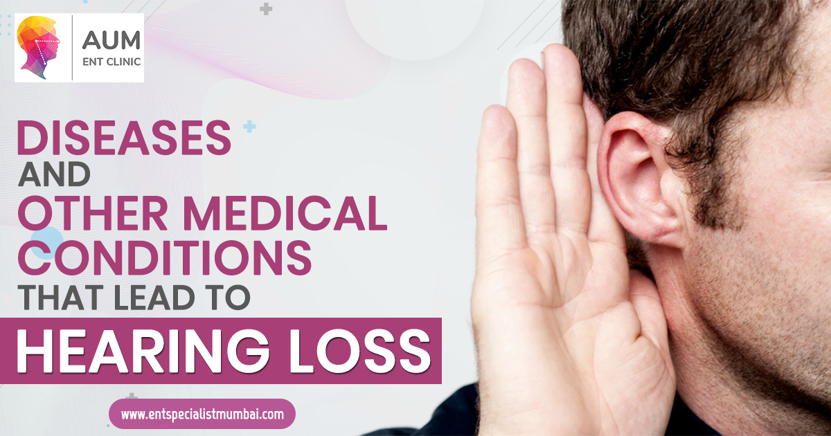Diseases and Other Medical Conditions that lead to Hearing Loss