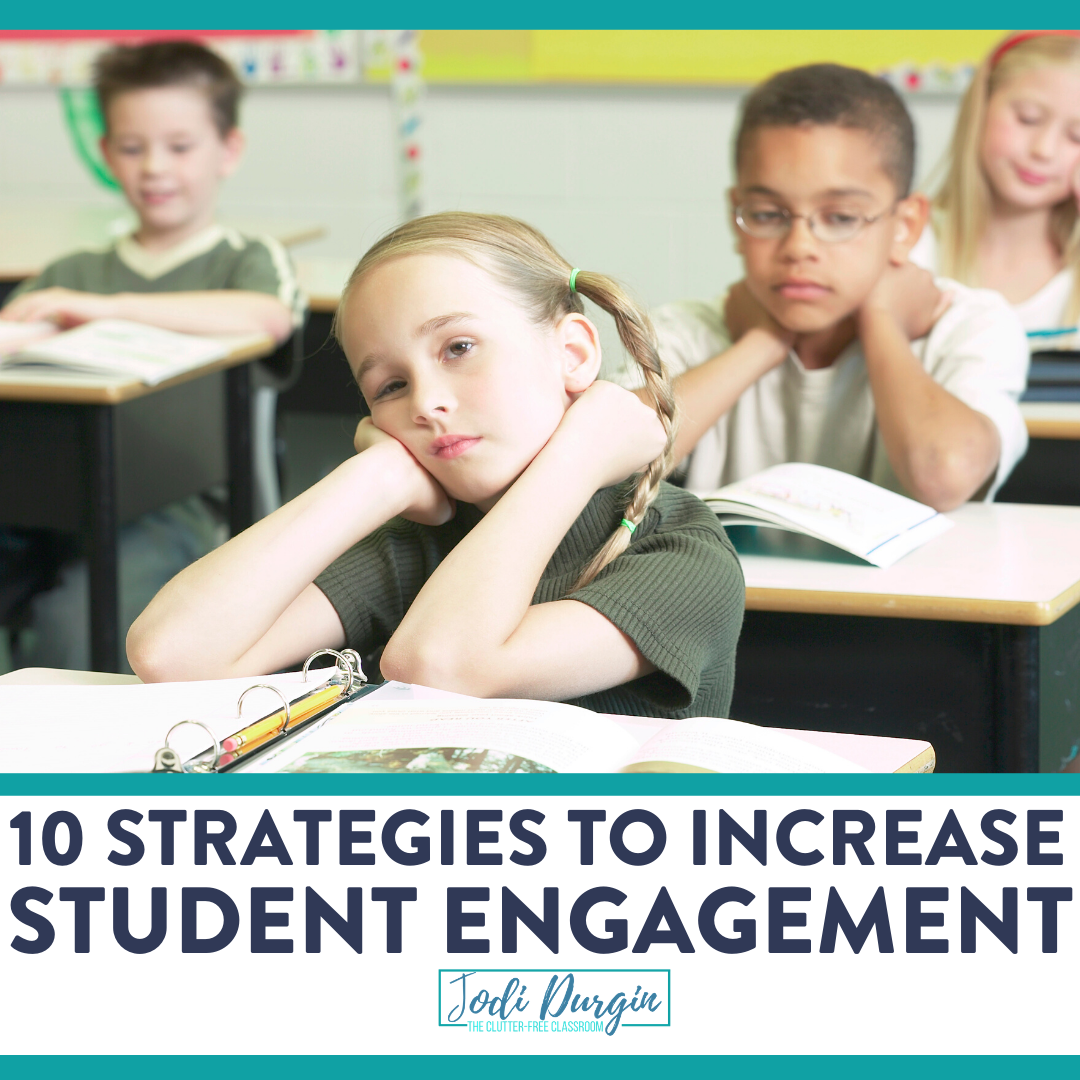 10 STRATEGIES FOR INCREASING STUDENT ENGAGEMENT | Clutter-Free Classroom