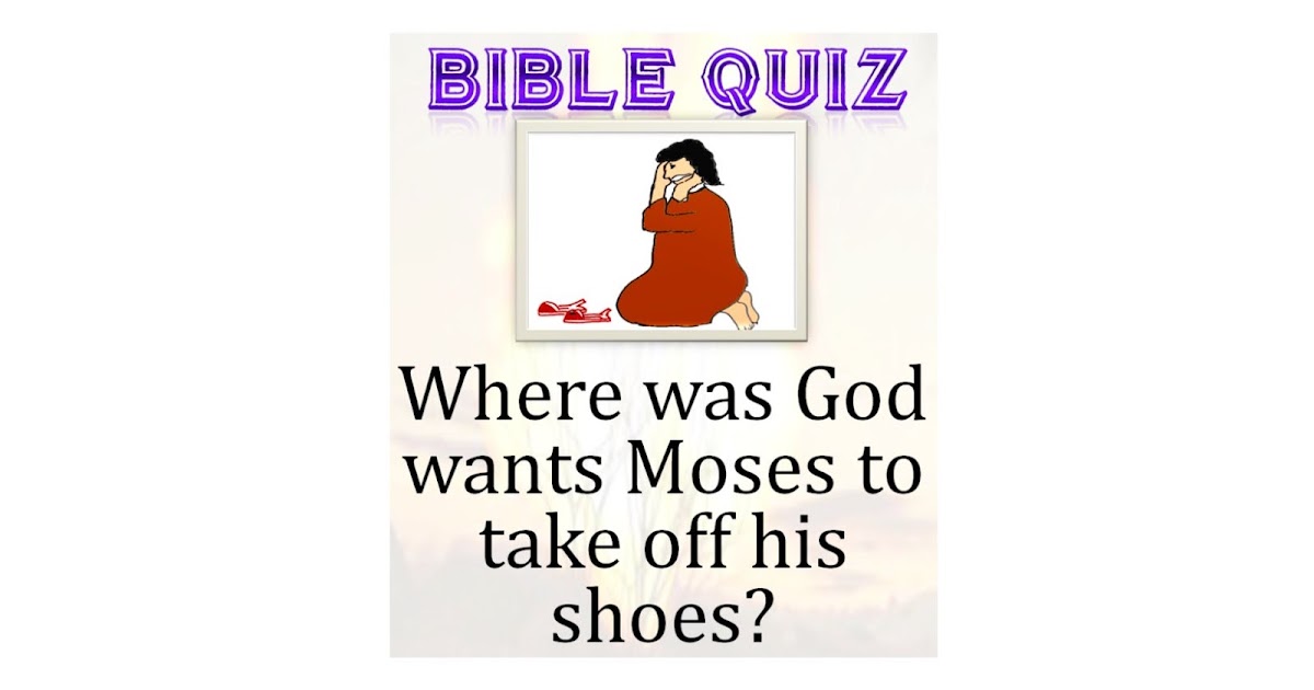 Where was God wants Moses to take off his shoes? - BIBLE QUIZ