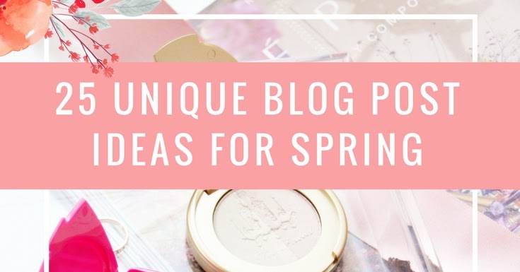 25 Unique Blog Post Ideas for Spring | Makeup Savvy - makeup and beauty ...