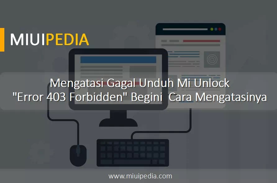 Mengatasi Gagal Unduh Mi Unlock "Error 403 Forbidden" Begini Cara ...