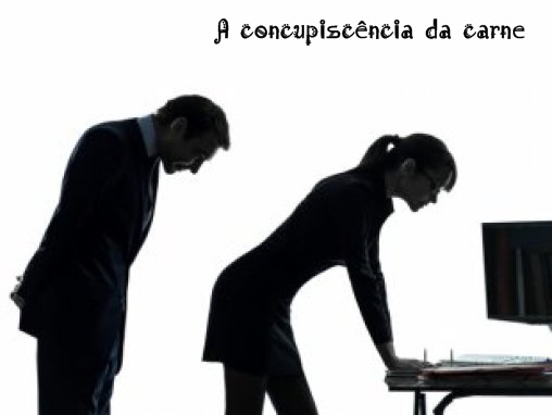 A Concupiscência da Carne, a Concupiscência dos Olhos e a Soberba da ...