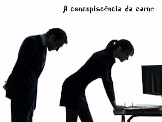 A Concupiscência da Carne, a Concupiscência dos Olhos e a Soberba da ...