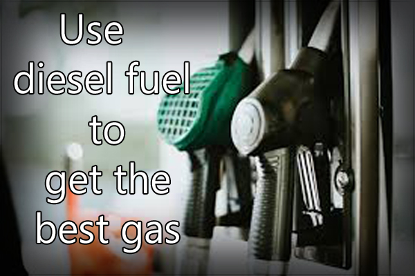Use diesel fuel to get the best gas