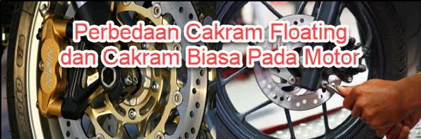 Perbedaan Cakram Floating dan Cakram Biasa Pada Motor - idokeren.com