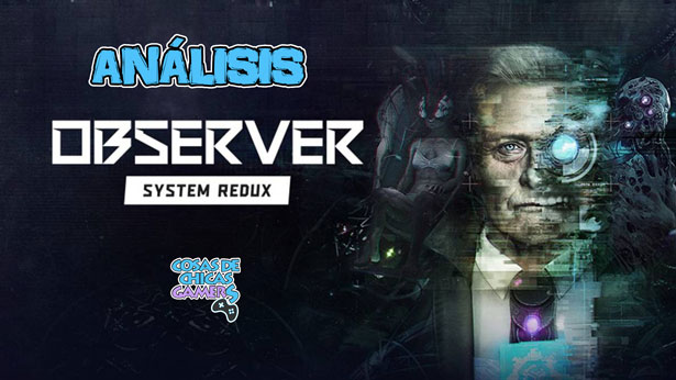 OBSERVER: SYSTEM REDUX - ANÁLISIS EN PS4 | Cosas de Chicas Gamers