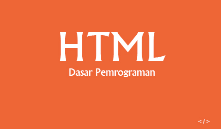 Dasar Pemrograman HTML (HyperText Markup Language) - Belajar Coding