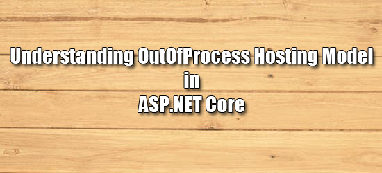 Understanding OutOfProcess Hosting Model in ASP.NET Core ~ IT Tutorials with Example