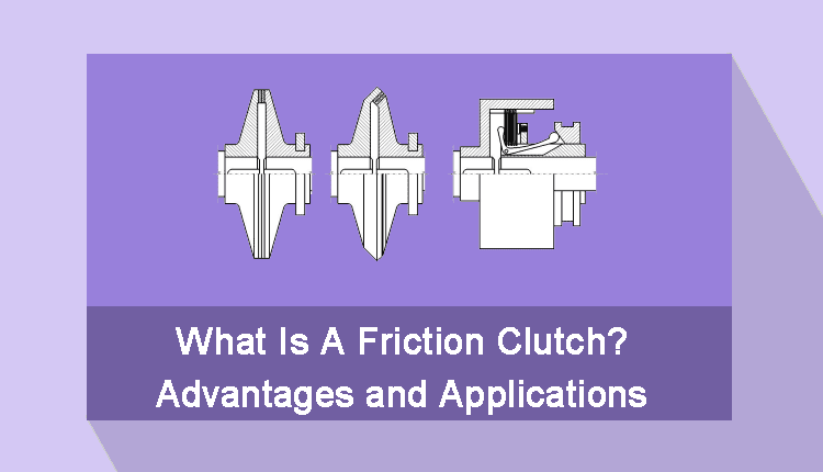What Is A Friction Clutch? Advantages and Applications