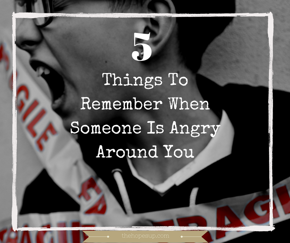 5 Things To Remember When Someone Is Angry Around You 5-things-to-remember-when-someone-is-angry-around-you