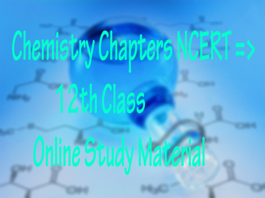 Chemistry Chapters NCERT =>12th Class Online Study Material - Chemistry ...