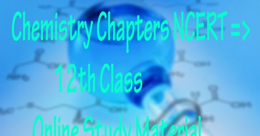 Chemistry Chapters NCERT =>12th Class Online Study Material - Chemistry ...