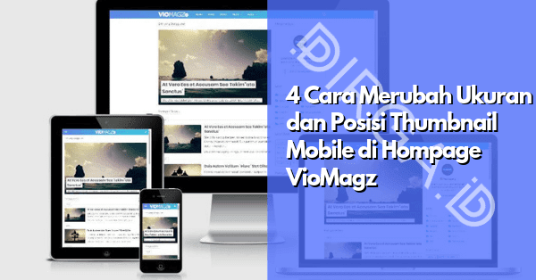 4 Cara Merubah Ukuran dan Posisi Thumbnail Mobile di Hompage VioMagz ...