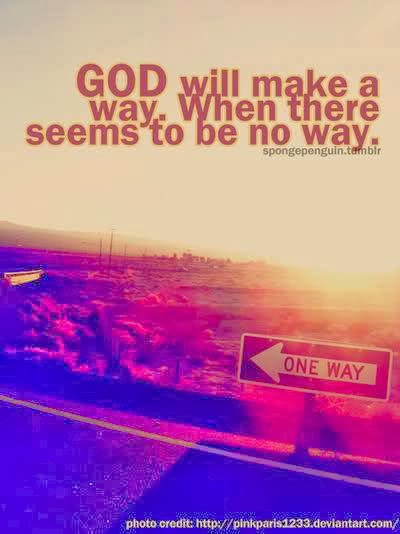 God will make a way, when there Seems to be No way. - Quotes