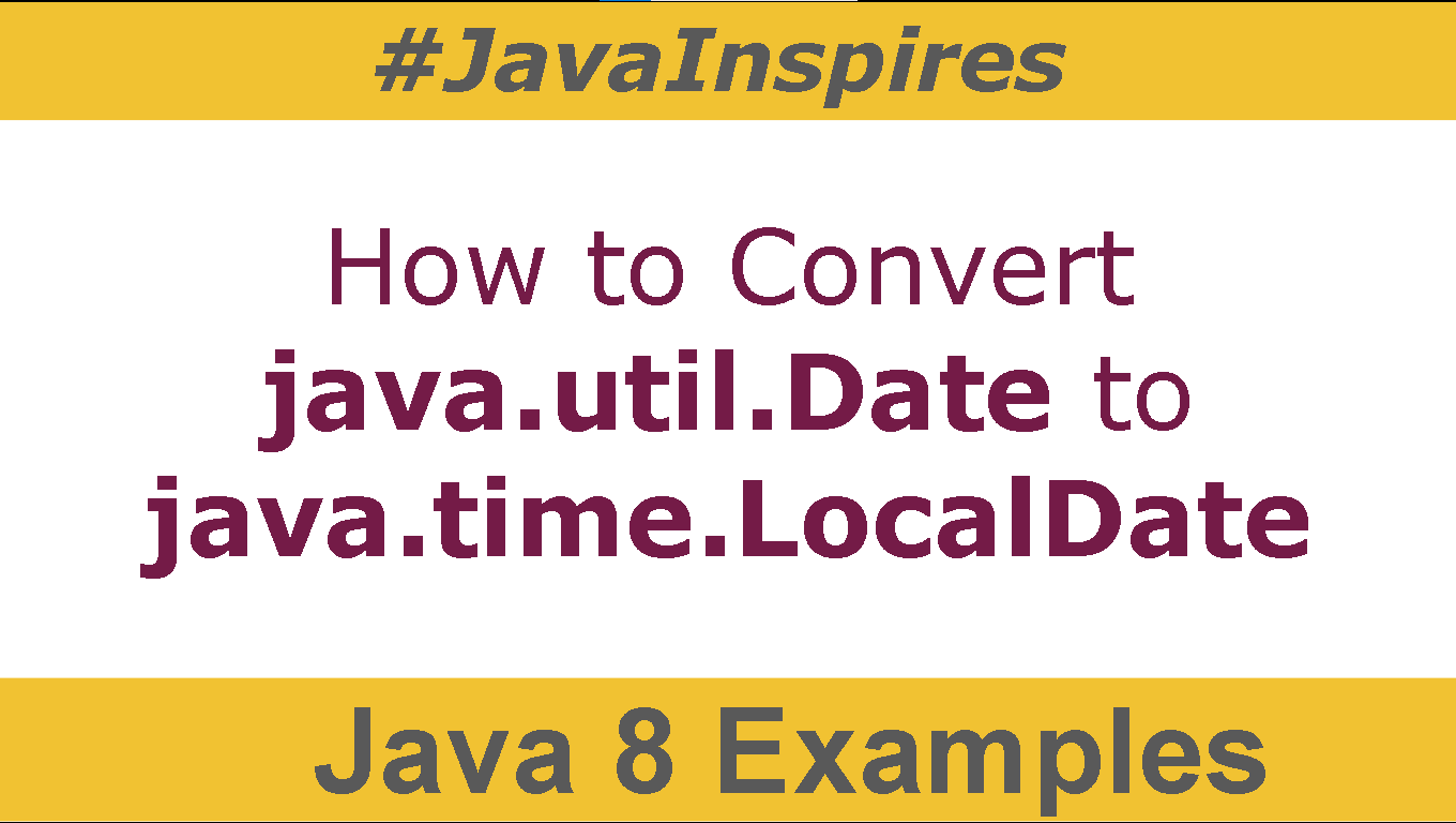 How to Convert java.util.Date to java.time.LocalDate How to Convert java.util.Date to java.time.LocalDate