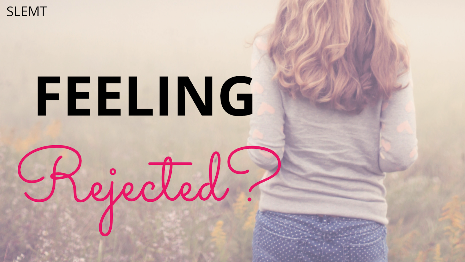 Feeling Rejected | A Must Read