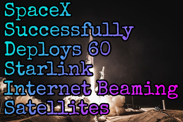 SpaceX Successfully Deploys | 60 Starlink Internet Beaming Satellites ... SpaceX Successfully Deploys | 60 Starlink Internet Beaming Satellites ...