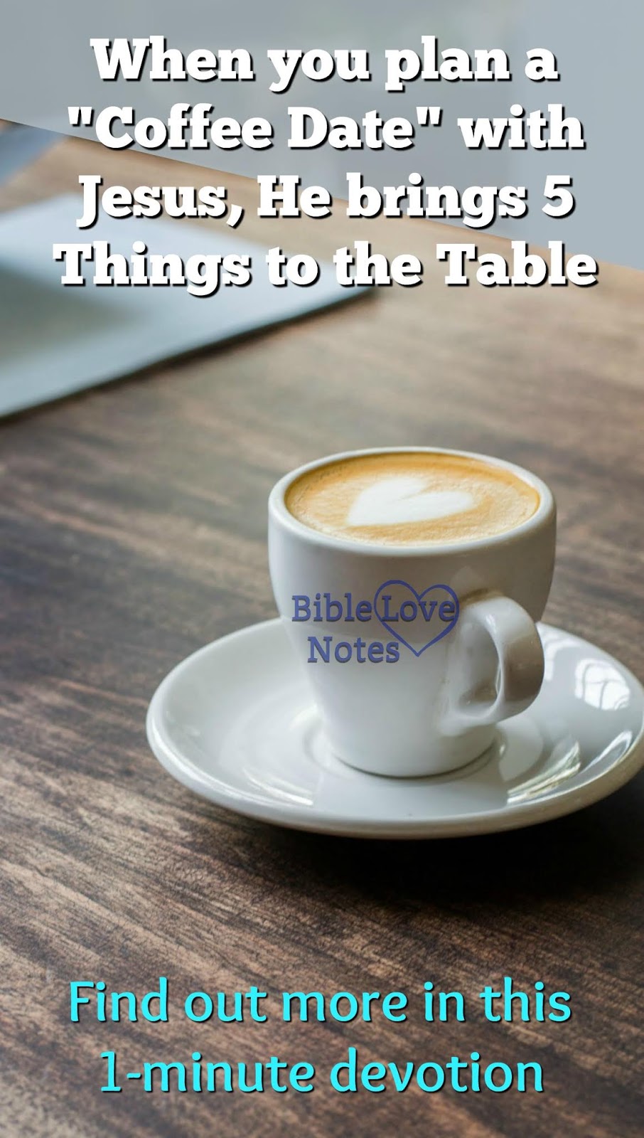 Bible Love Notes: 5 Benefits of a "Coffee Date" with Jesus