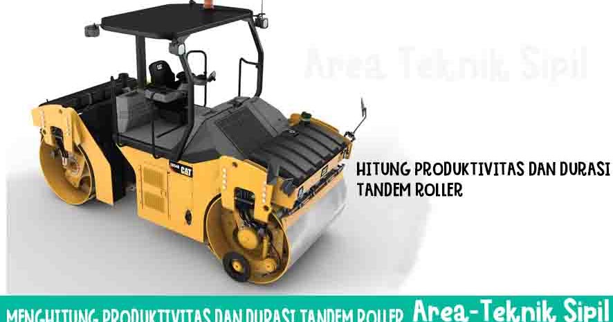 Menghitung Produktivitas Alat Tandem Roller ~ Area TEKNIK SIPIL