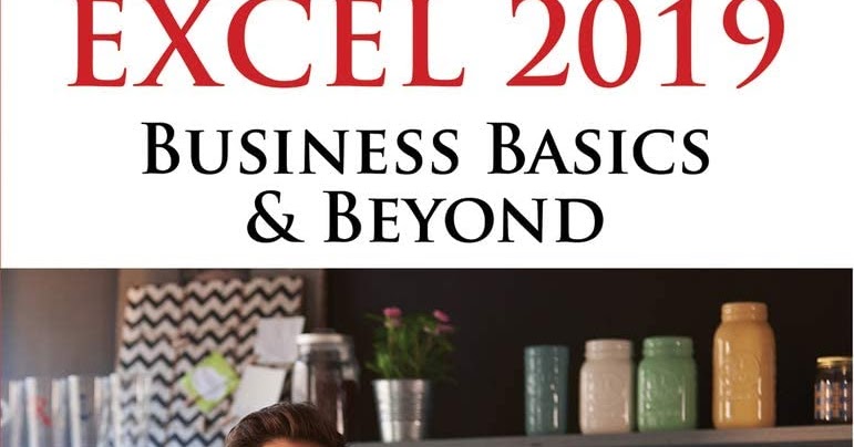 Excel 2019 – Business Basics & Beyond Second edition Edition - KING OF ...