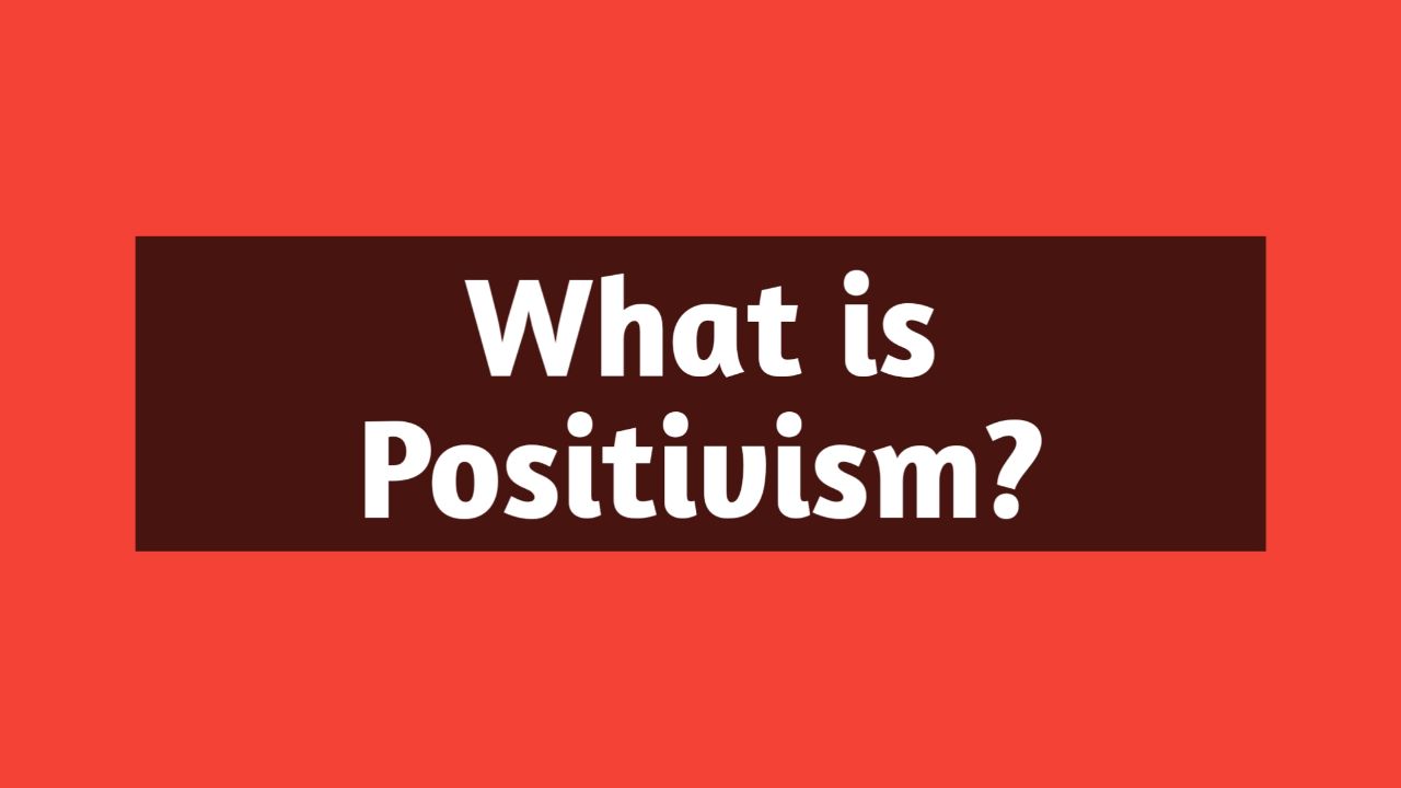 What Is Positivism What Is Positivism