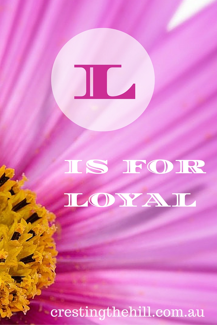 The A-Z of Positive Personality Traits - L is for Loyal - Cresting The Hill