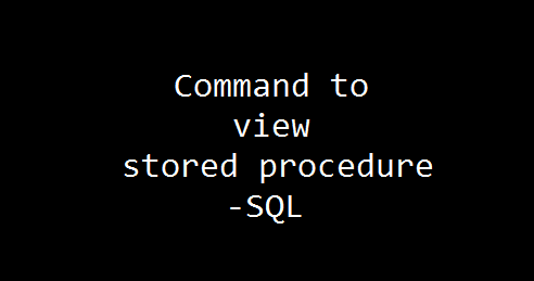 Command to view stored procedure | Dhanu N Joy