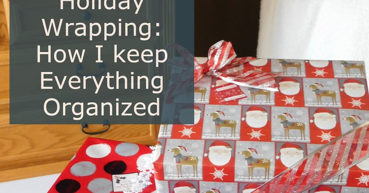 Holiday Wrapping; How I Keep Everything Organized