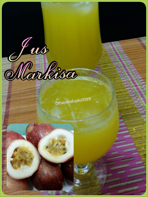 CAHAYA HIDUPKU: JUS BUAH MARKISA... penyejuk tekak buka puasa 😆😊