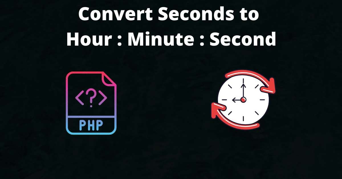 Convert Seconds To Hour Minute Second PHP convert-seconds-to-hour-minute-second-php