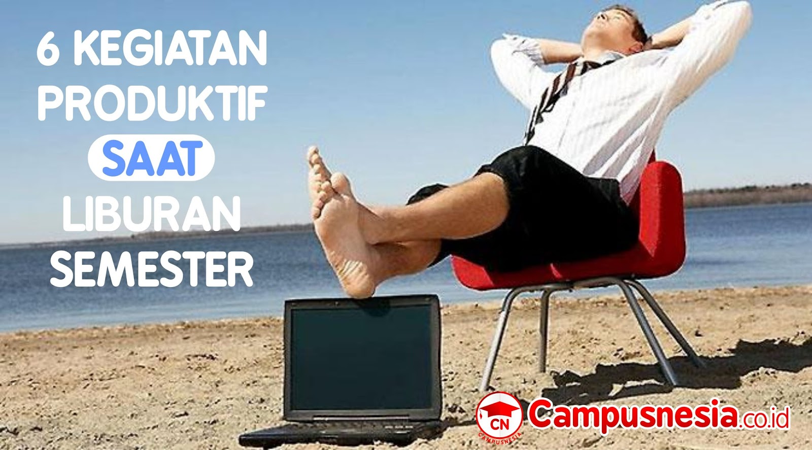 6 Kegiatan Produktif saat Liburan Semester ala Campusnesia ...