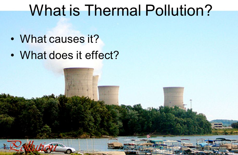 Thermal pollution - Causes- Effects (A dangerous threat)