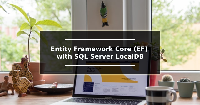 Entity Framework Core Ef With Sql Server Localdb
